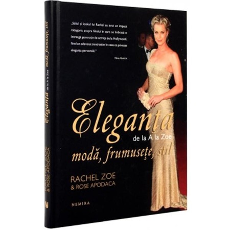 Eleganta de la A la Zoe. Moda, frumusete, stil - Rachel Zoe, Rose ...