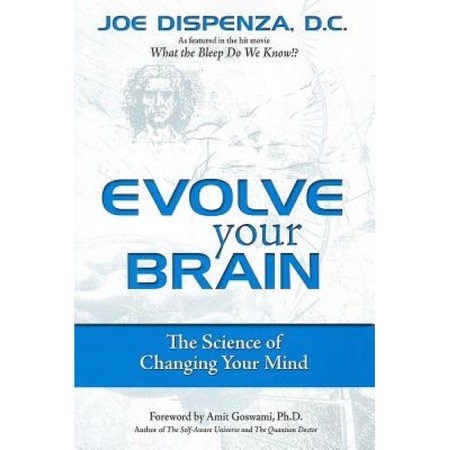 Evolve Your Brain: The Science of Changing Your Mind - Joe Dispenza ...