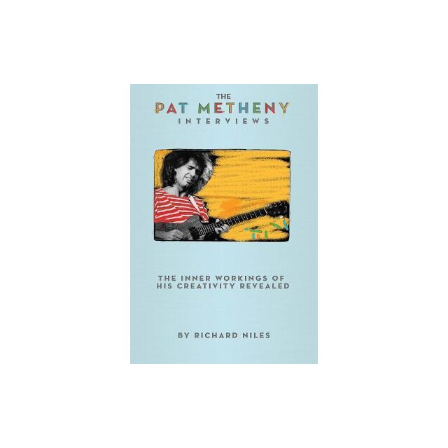 The Pat Metheny Interviews The Inner Workings of His Creativity ...