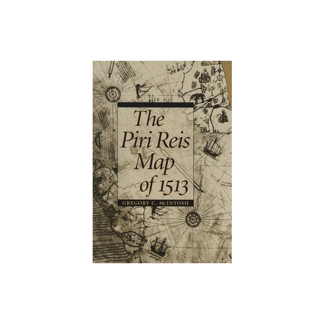 The Piri Reis Map of 1513, Gregory C. McIntosh - eMAG.ro