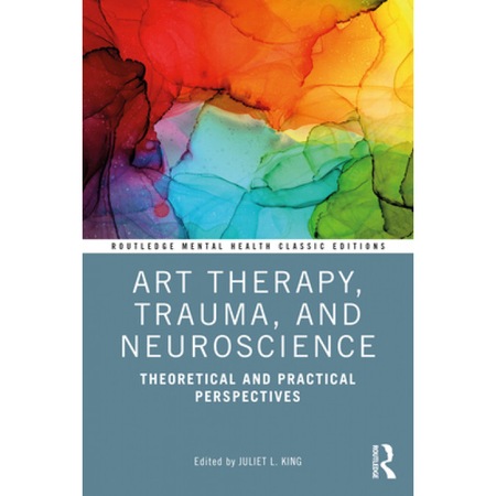 Art Therapy, Trauma, and Neuroscience: Theoretical and Practical ...