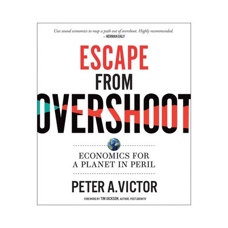 Escape from Overshoot Economics for a Planet in Peril, Peter A. Victor ...