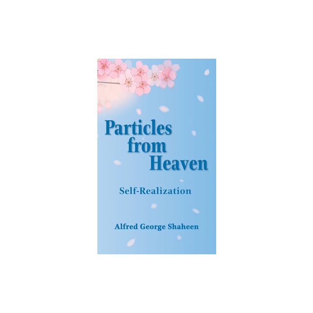 Particles from Heaven Self-Realization, Alfred George Shaheen - eMAG.ro