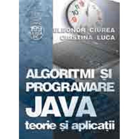 Algoritmi si programare Java teorie si aplicatii - Eleonor Ciurea ...