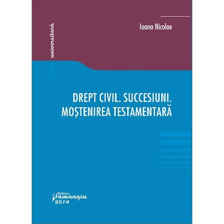 Drept Civil. Succesiuni. Mostenirea Testamentara - Ioana Nicolae - eMAG.ro