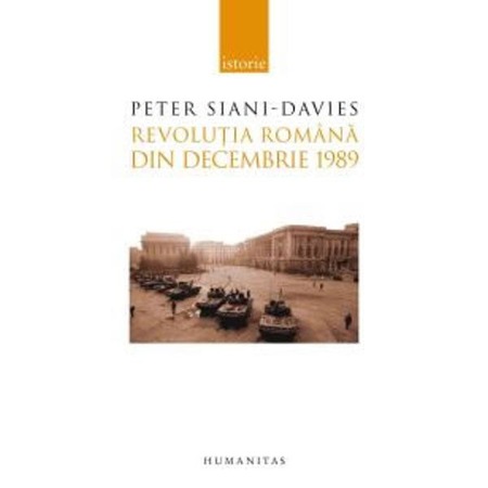 Revolutia Romana Din Decembrie 1989 - Peter Siani-Davies - eMAG.ro