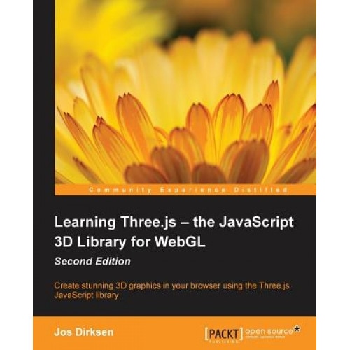 Learning Three Js The Javascript 3d Library For Webgl Second Edition Jos Dirksen Author