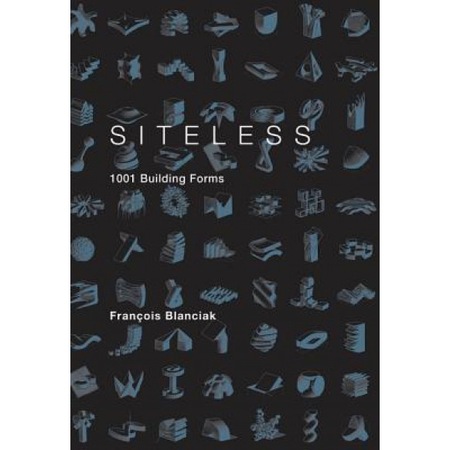 Siteless: 1001 Building Forms, Francois Blanciak - eMAG.ro