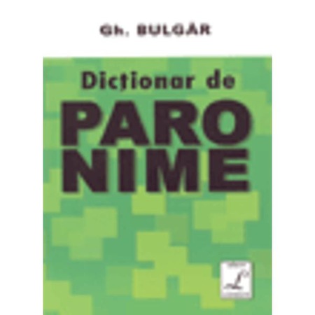 Dictionar de paronime - Ghe. Bulgar - eMAG.ro