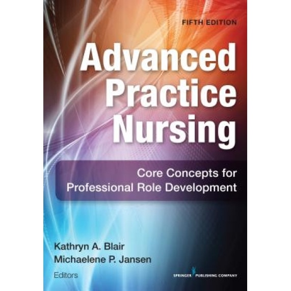 Advanced Practice Nursing, Fifth Edition: Core Concepts for ...