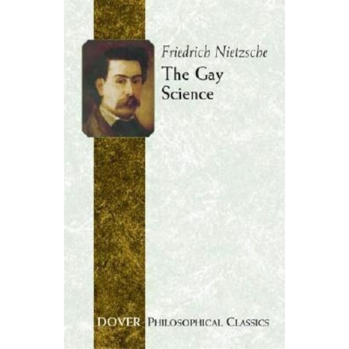 The Gay Science, Friedrich Wilhelm Nietzsche - eMAG.ro