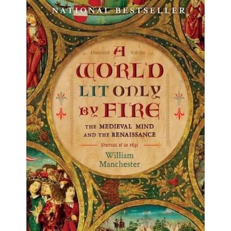 A World Lit Only by Fire: The Medieval Mind and the Renaissance ...