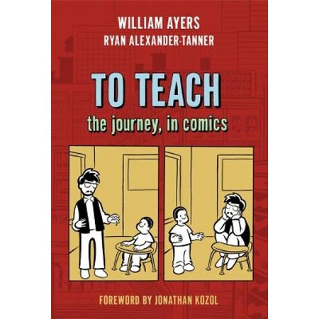 To Teach: The Journey, in Comics, Ryan Alexander-Tanner, William Ayers ...
