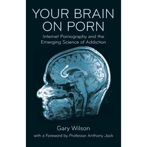 Your Brain on Porn: Internet Pornography and the Emerging Science of ...