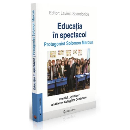 Educatia in spectacol. Protagonist: Solomon Marcus - Lavinia Spandonide ...