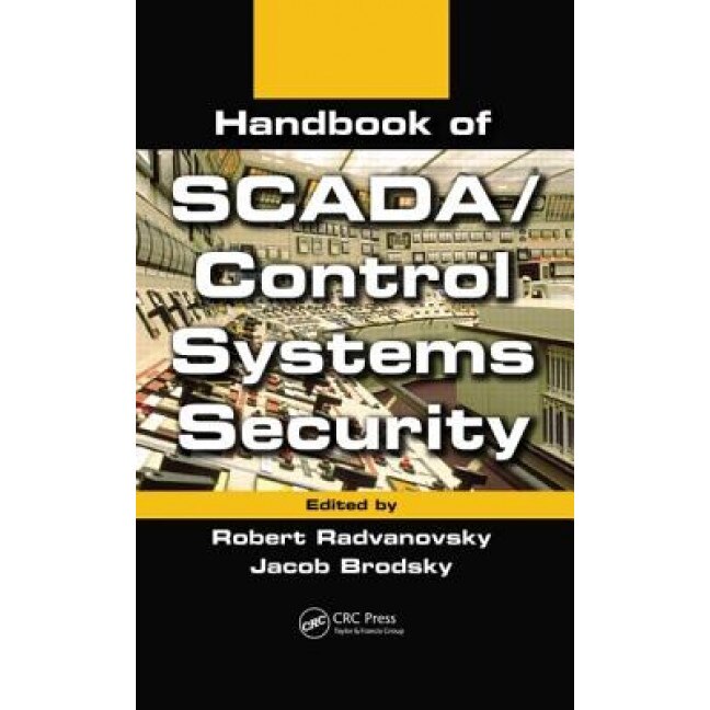 Handbook of Scada/Control Systems Security, Robert Radvanovsky (Editor) - eMAG.ro