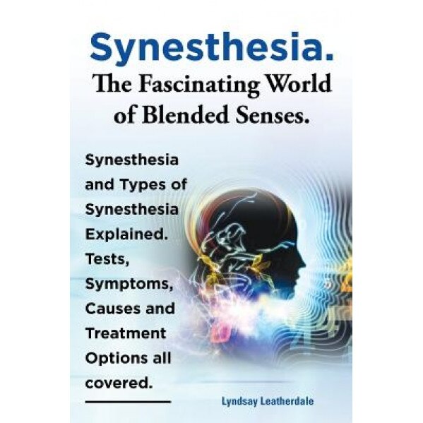 Synesthesia. the Fascinating World of Blended Senses. Synesthesia and ... Synesthesia. the Fascinating World of Blended Senses. Synesthesia and ...