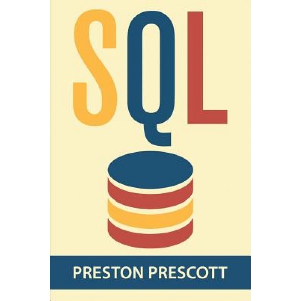 Sql For Beginners Learn The Structured Query Language For The Most Popular Databases Including
