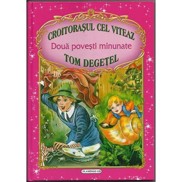 Doua povesti minunate: Croitorasul cel Viteaz, Tom Degetel - eMAG.ro