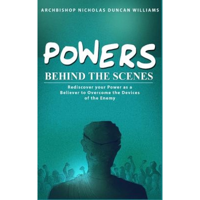 Powers Behind the Scenes, Archbishop Nicholas Duncan-Williams (Author ...
