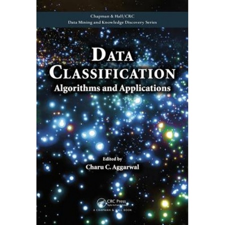 Data Classification: Algorithms and Applications - Charu C. Aggarwal (Editor) - eMAG.ro