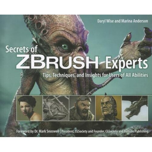 Secrets of ZBrush Experts: Tips, Techniques, and Insights for Users of ...