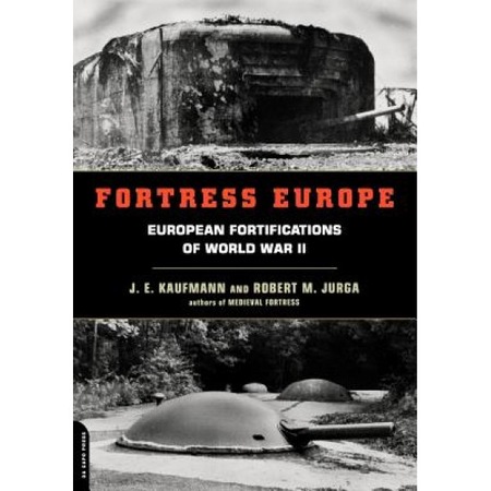 Fortress Europe: European Fortifications of World War II, J. E ...