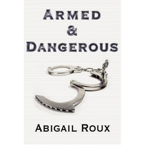 Armed & Dangerous, Abigail Roux (Author) - eMAG.ro