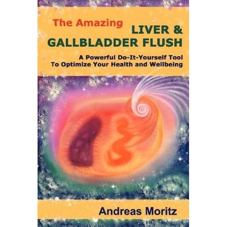 The Amazing Liver & Gallbladder Flush, Andreas Moritz - eMAG.ro