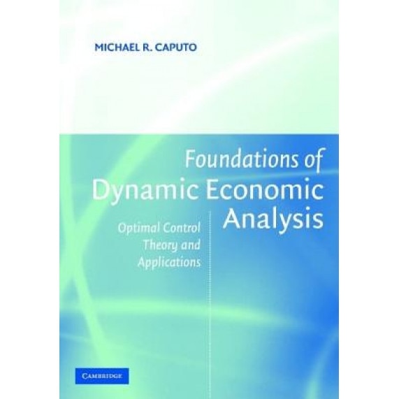 Foundations Of Dynamic Economic Analysis Optimal Control Theory And Applications Michael