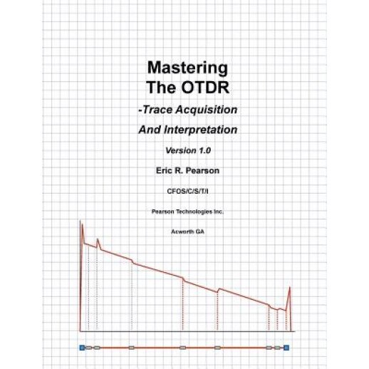 Mastering the Otdr: Trace Acquisition and Interpretation, MR Eric R. Pearson (Author) - eMAG.ro