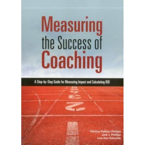 Measuring the Success of Coaching: A Step-By-Step Guide for Measuring ... Measuring the Success of Coaching: A Step-By-Step Guide for Measuring ...