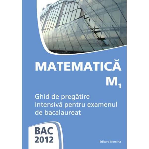 Bac 2012 Matematica M1. Ghid de pregatire intensiva pentru Bac - eMAG.ro