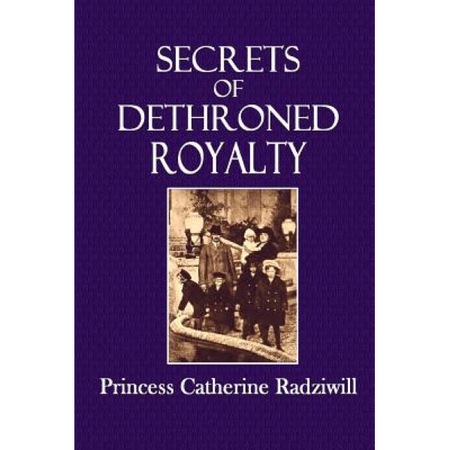 Secrets of Dethroned Royalty, Princess Catherine Radziwill (Author ...