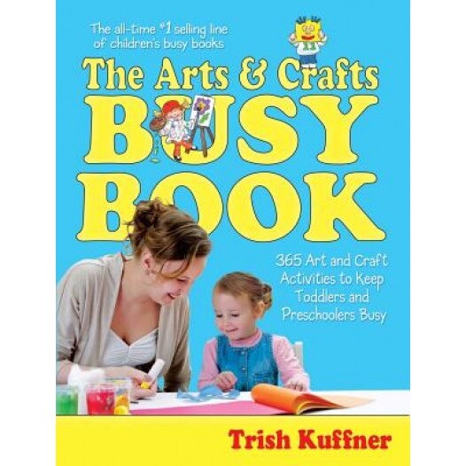The Arts & Crafts Busy Book: 365 Art and Craft Activities to Keep ...