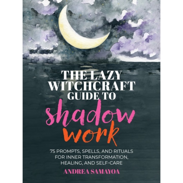 The Lazy Witchcraft Guide To Shadow Work: 75 Prompts, Spells, And ...