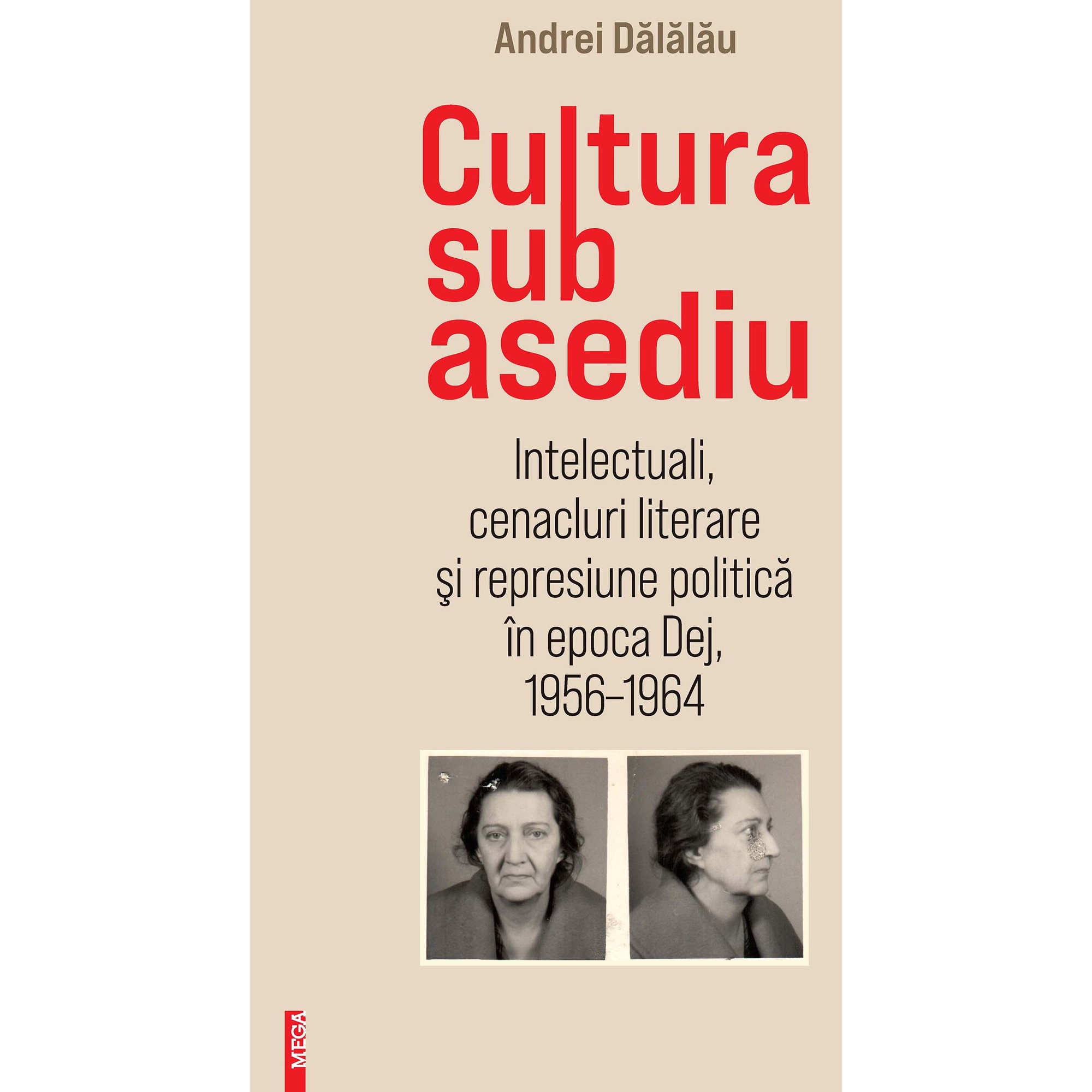 Cultura sub asediu Intelectuali, cenacluri literare si represiune ...