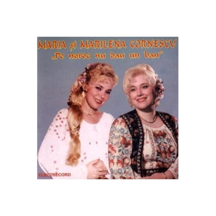 Maria Si Marilena Cornescu-Pe Noroc Nu Dau Un Ban-CD - eMAG.ro