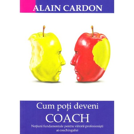 Cum poti deveni coach - Alain Cardon - eMAG.ro