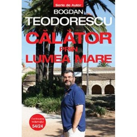 Calator prin lumea mare - Bogdan Teodorescu - eMAG.ro