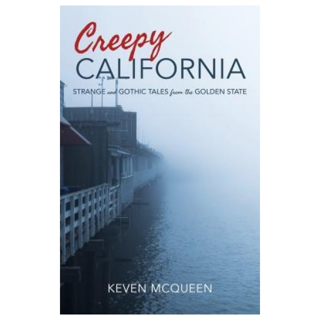 Creepy California: Strange and Gothic Tales from the Golden State ...