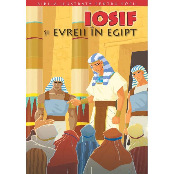 Biblia ilustrata pentru copii. Iosif si evreii in Egipt. Vol. 2 - eMAG.ro