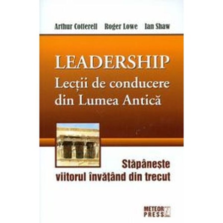 Leadership. Lectii de conducere din lumea antica - Arthur Cotterell ...