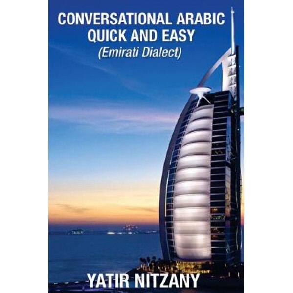 Conversational Arabic Quick and Easy: Emirati Dialect, Gulf Arabic of ...