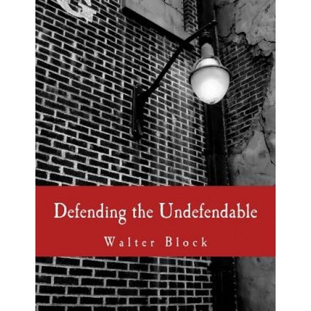 Defending the Undefendable: The Pimp, Prostitute, Scab, Slumlord ...