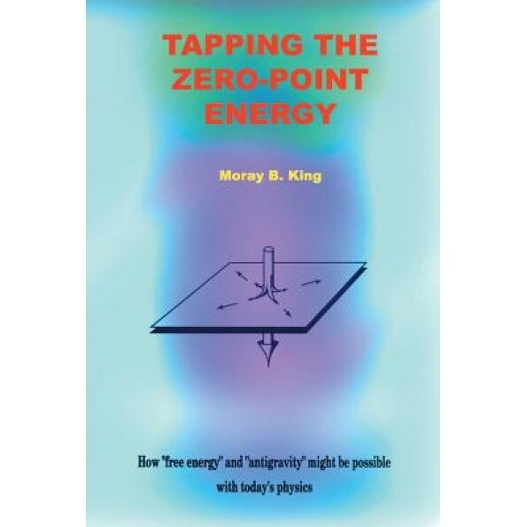 Tapping the Zero Point Energy: Free Energy in Today's Physics, Moray B ...