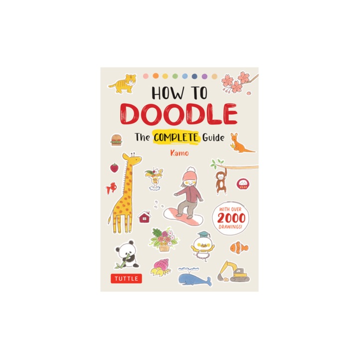 How to Doodle The Complete Guide with Over 2000 Drawings, Kamo - eMAG.ro