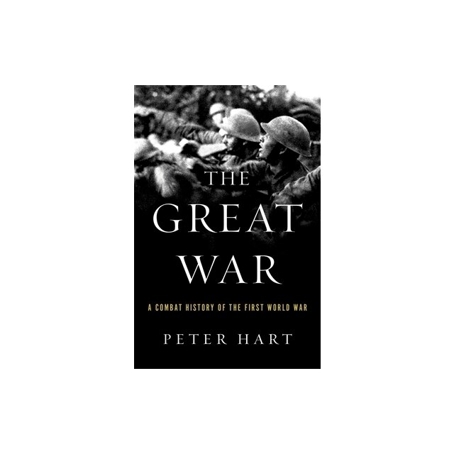 The Great War A Combat History of the First World War, Peter Hart - eMAG.ro