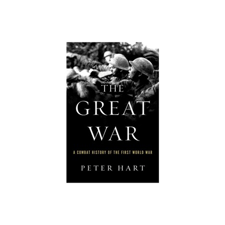 The Great War A Combat History of the First World War, Peter Hart - eMAG.ro
