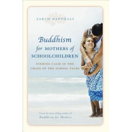 Buddhism for Mothers of Schoolchildren: Finding Calm in the Chaos of ...